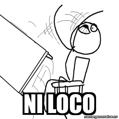 Meme Desk Flip Rage Guy - ni loco - 32032498
