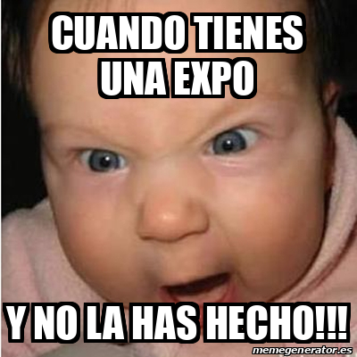 Meme Bebe furioso - Cuando tienes una expo y no la has hecho!!! - 32032541