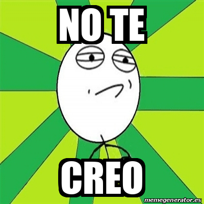 Meme Challenge Accepted - no te creo - 32032727