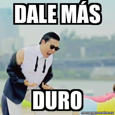 Meme Gangnam Style - Dale Más Duro - 32032761