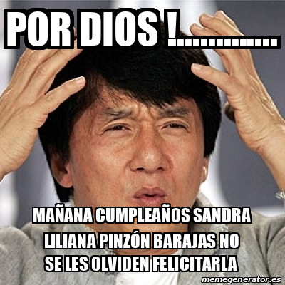 Meme Jackie Chan - por dios !............. mañana cumpleaños sandra ...