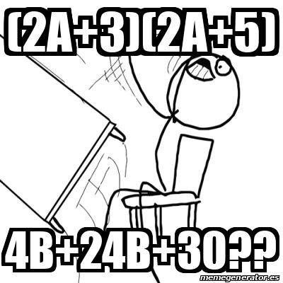 Meme Desk Flip Rage Guy - (2a+3)(2A+5) 4b+24b+30?? - 32033144