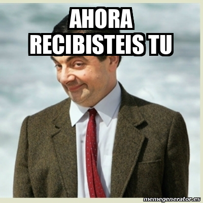 Meme Mr Bean - Ahora recibisteis tu - 32033155