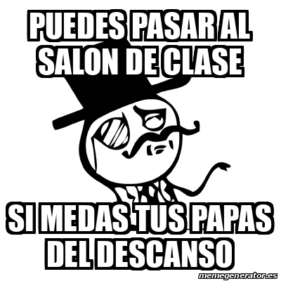 Meme Feel Like A Sir - puedes pasar al salon de clase si medas tus ...