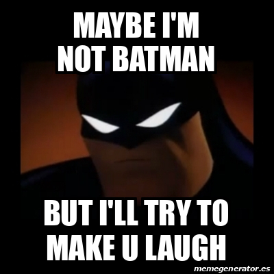 Meme Disapproving Batman - maybe i'm not batman but i'll try to make u ...