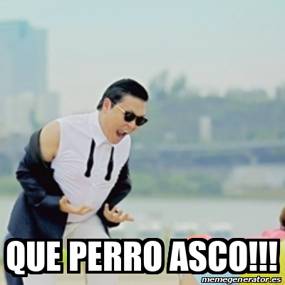 Meme Gangnam Style - que perro asco!!! - 32033739