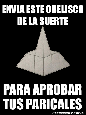 Meme Personalizado - Envia este obelisco de la suerte Para aprobar tus ...