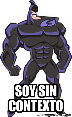 Meme Personalizado - Soy sin contexto - 32034319