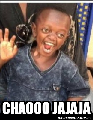 Meme Personalizado - Chaooo jajaja - 32034709