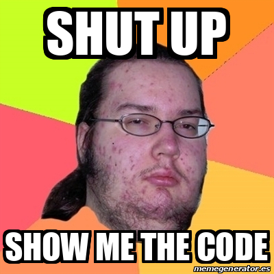 Meme Friki - SHUT UP SHOW ME THE CODE - 32035186