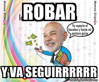 Meme Personalizado - ROBAR Y VA SEGUIRRRRRR - 32035271