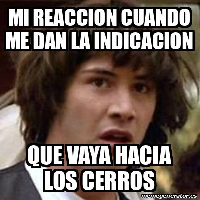 Meme Keanu Reeves - Mi reaccion cuando me dan la indicacion que vaya ...