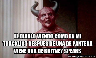 Meme Personalizado - EL DIABLO VIENDO COMO EN MI TRACKLIST DESPUES DE ...