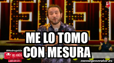 Meme Personalizado - Me lo tomo con mesura - 32035772