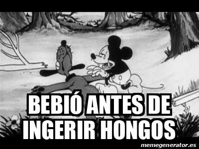 Meme Personalizado - Bebió antes de ingerir hongos - 32037062