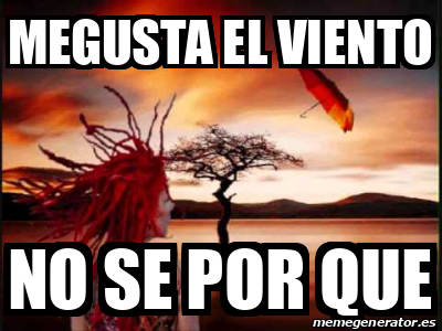 Meme Personalizado - megusta el viento no se por que - 32037352