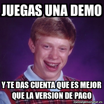Meme Bad Luck Brian - Juegas una demo Y te das cuenta que es mejor que ...