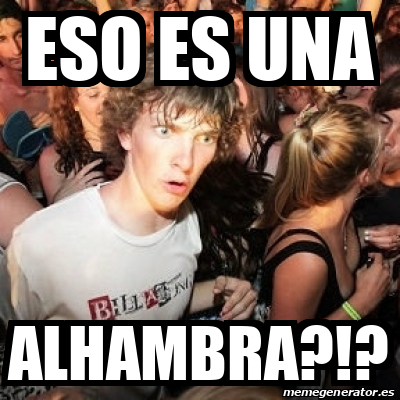 Meme Sudden Realization Ralph - Eso es una Alhambra?!? - 32037739