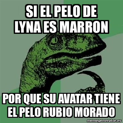 Meme Filosoraptor - SI EL PELO DE LYNA ES MARRON POR QUE SU AVATAR ...