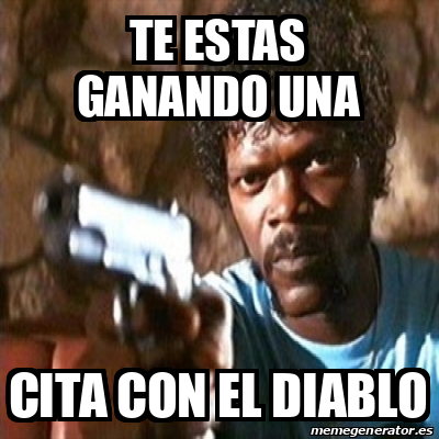Meme Pulp Fiction - te estas ganando una cita con el diablo - 32038566