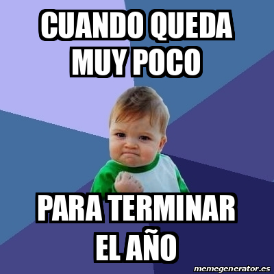 Meme Bebe Exitoso - cuando queda muy poco para terminar el año - 32039647