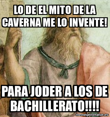 Meme Personalizado - Lo de El Mito de la Caverna me lo invente! Para ...