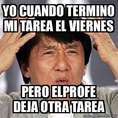 Meme Jackie Chan - yo cuando termino mi tarea el viernes pero elprofe ...