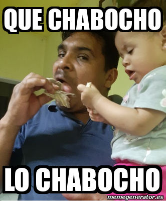 Meme Personalizado - que chabocho lo chabocho - 32300066