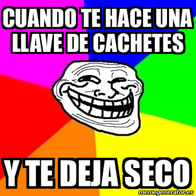 Meme Troll - Cuando te hace una llave de cachetes Y te deja seco - 32300326