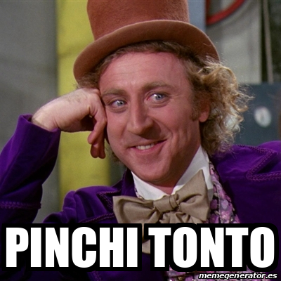 Meme Willy Wonka - pinchi tonto - 32300603