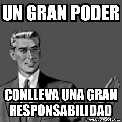 Meme Correction Guy - Un gran poder Conlleva una gran responsabilidad ...
