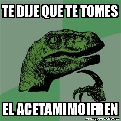 Meme Filosoraptor - Te dije que te tomes el acetamimoifren - 32301054