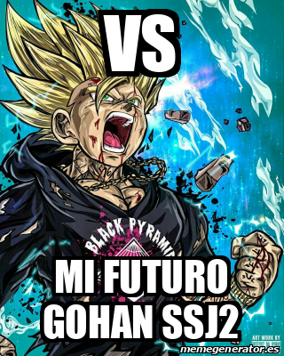 Meme Personalizado - VS Mi futuro Gohan SSj2 - 32301378
