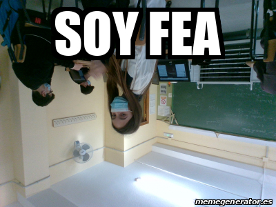 Meme Personalizado - soy fea - 32301812