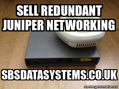 Meme Personalizado - SELL REDUNDANT JUNIPER NETWORKING sbsdatasystems ...