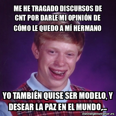 Meme Bad Luck Brian - Me he tragado discursos de CNT por darle mi ...