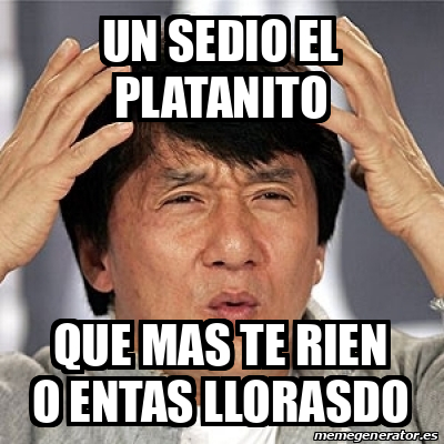 Meme Jackie Chan - Un sedio el platanito Que mas te rien o entas ...