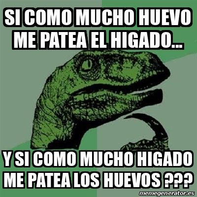 Meme Filosoraptor - Si como mucho huevo me patea el higado... y si como ...