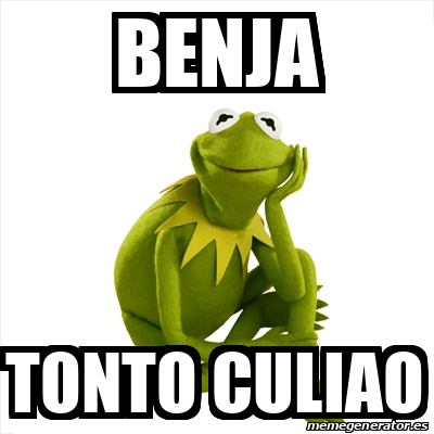 Meme Kermit the frog - Benja tonto culiao - 32302267
