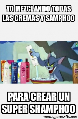Meme Personalizado - Yo mezclando todas las cremas y samphoo Para crear ...