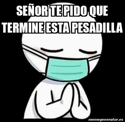 Meme Personalizado - Señor te pido que termine esta pesadilla - 32302586