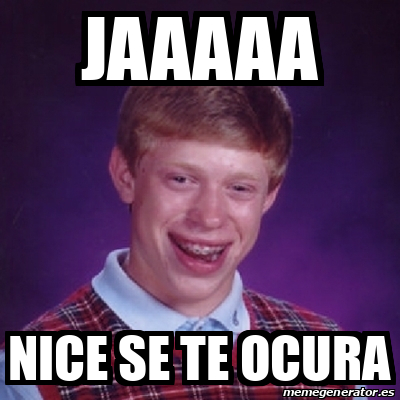 Meme Bad Luck Brian - jaaaaa nice se te ocura - 32302779