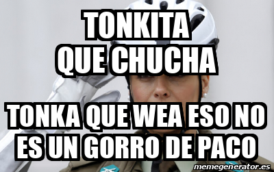 Meme Personalizado - Tonkita que chucha Tonka que wea eso no es un ...