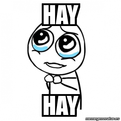 Meme Por favor - Hay Hay - 32303331
