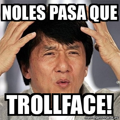 Meme Jackie Chan - noles pasa que TROLLFACE! - 32303361