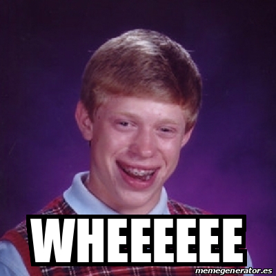 Meme Bad Luck Brian - wheeeeee - 32303459