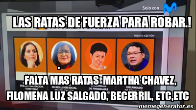 Meme Personalizado - . LAS RATAS DE FUERZA PARA ROBAR.! . FALTA MAS ...