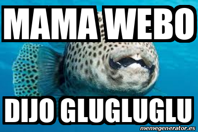 Meme Personalizado - MAMA Webo dijo glugluglu - 32303622