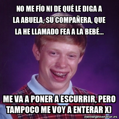Meme Bad Luck Brian - No me fío ni de qué le diga a la abuela, su ...