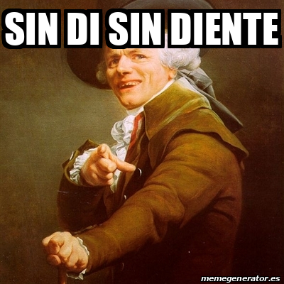 Meme Joseph Ducreux - sin di sin diente - 32303829